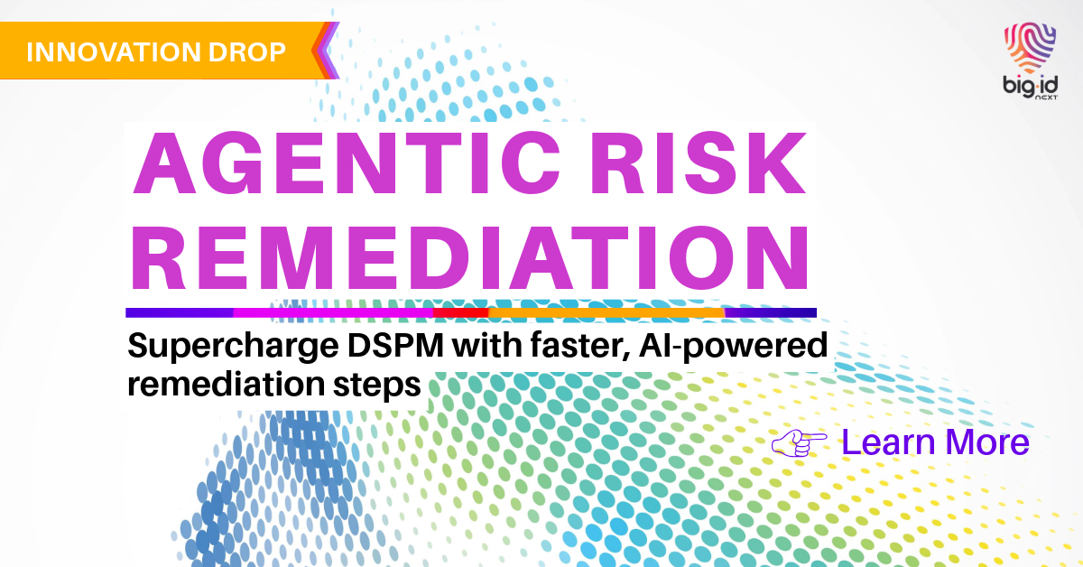 Advancing DSPM with Agentic Remediation | BigID